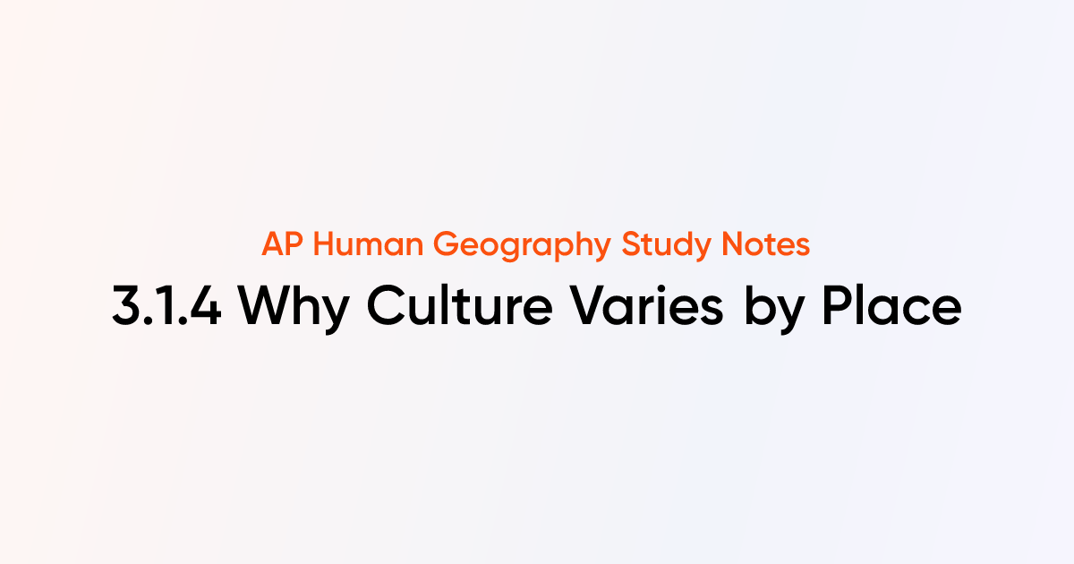 3.1.4 Why Culture Varies by Place | AP Human Geography | TutorChase