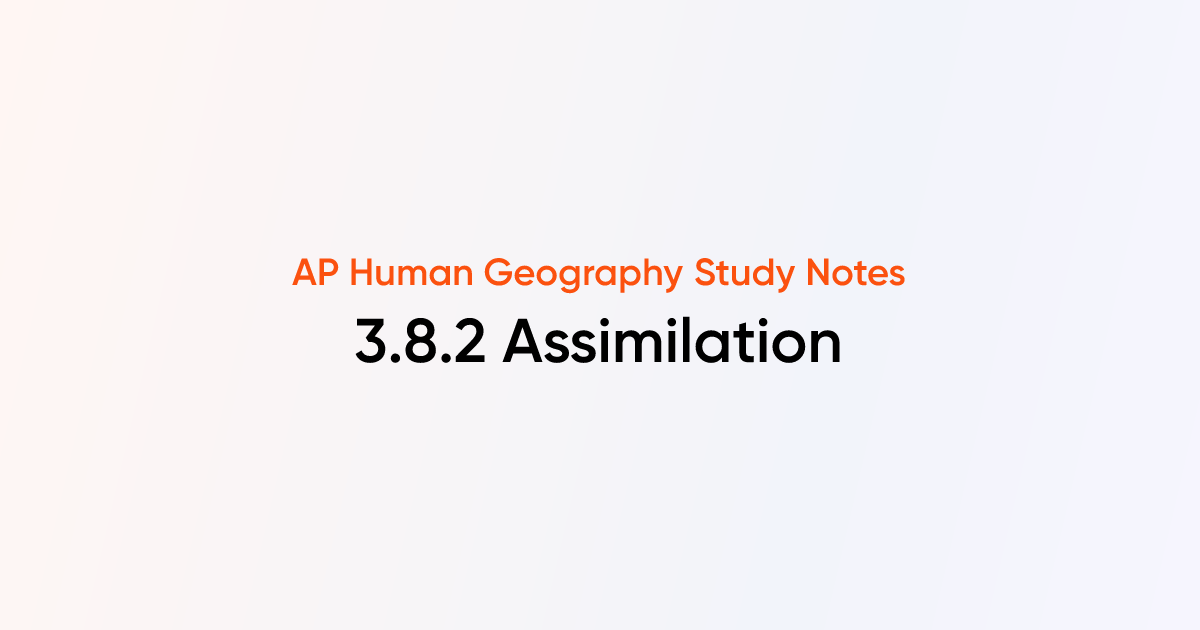 3.8.2 Assimilation | AP Human Geography | TutorChase