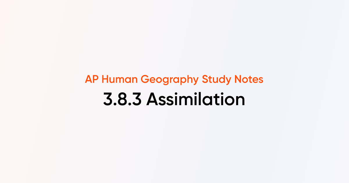 3.8.3 Assimilation | AP Human Geography | TutorChase