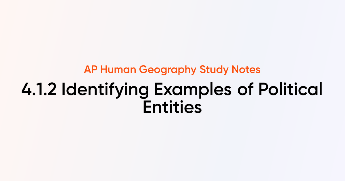 4.1.1 Defining Political Entities | AP Human Geography | TutorChase