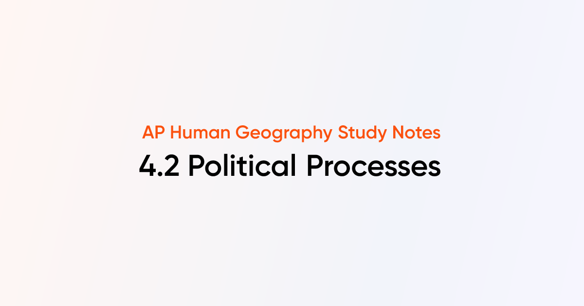 4.2 Political Processes | AP Human Geography | TutorChase