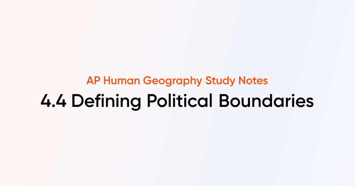 4.4 Defining Political Boundaries | AP Human Geography | TutorChase