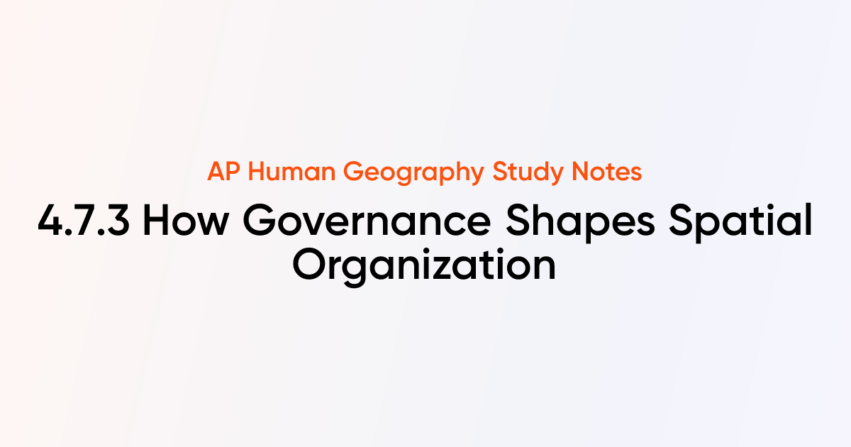 4.7.3 How Governance Shapes Spatial Organization | AP Human Geography ...