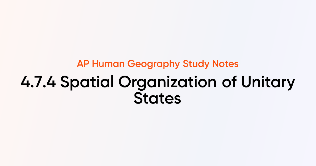 4.7.4 Spatial Organization of Unitary States | AP Human Geography ...