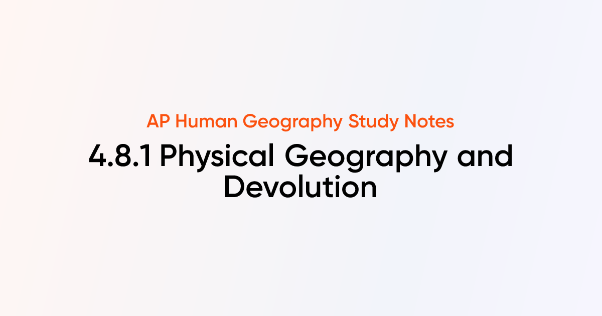 4.8.1 Physical Geography and Devolution | AP Human Geography | TutorChase