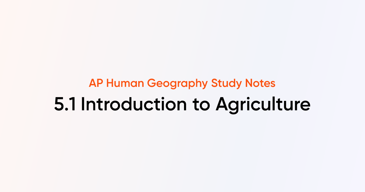 5.1 Introduction to Agriculture | AP Human Geography | TutorChase
