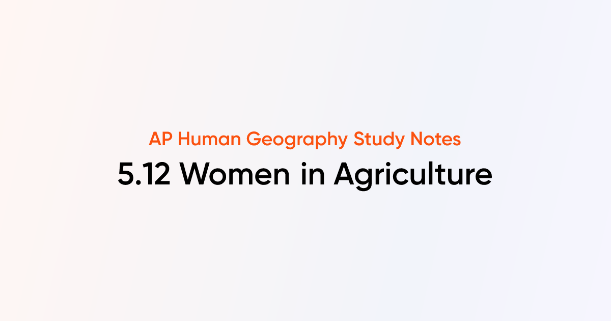 5.12 Women in Agriculture | AP Human Geography | TutorChase