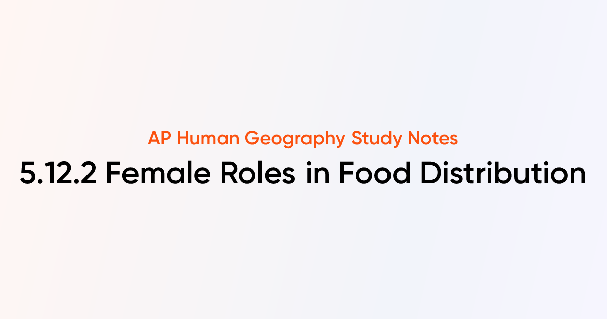 5.12.2 Female Roles in Food Distribution | AP Human Geography | TutorChase