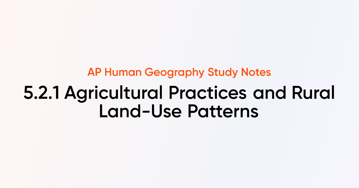 5.2.1 Agricultural Practices and Rural Land-Use Patterns | AP Human ...