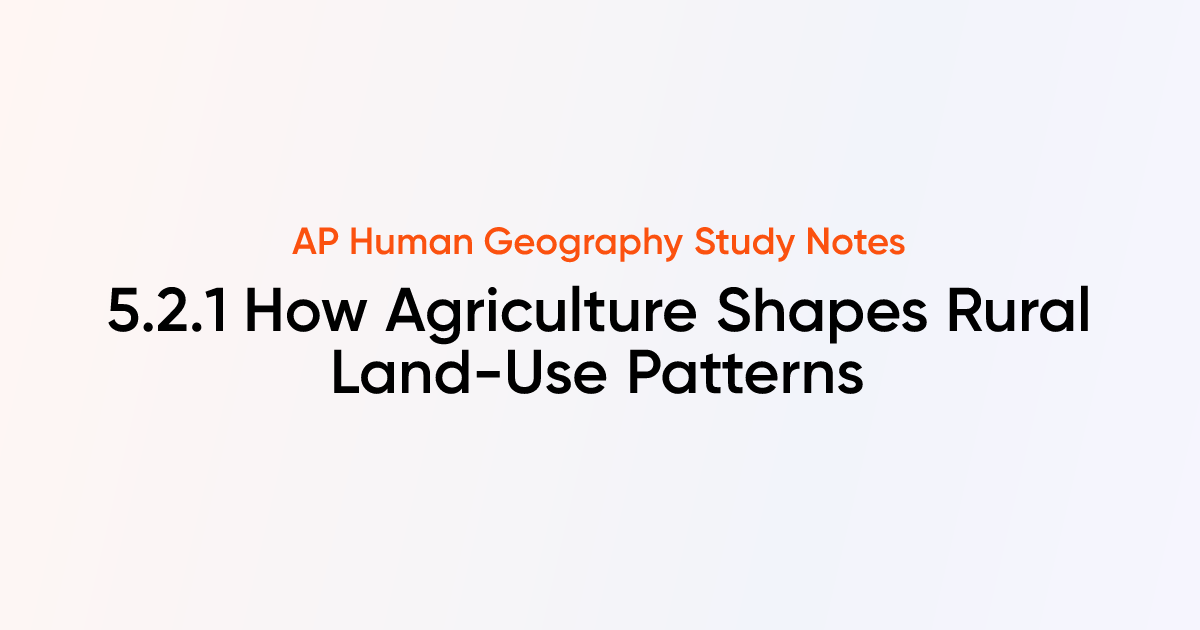 5.2.1 How Agriculture Shapes Rural Land-Use Patterns | AP Human ...