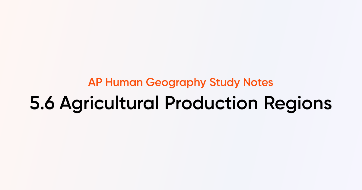 5.6 Agricultural Production Regions | AP Human Geography | TutorChase