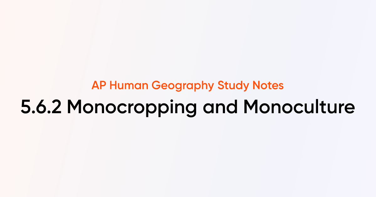 5.6.2 Monocropping and Monoculture | AP Human Geography | TutorChase