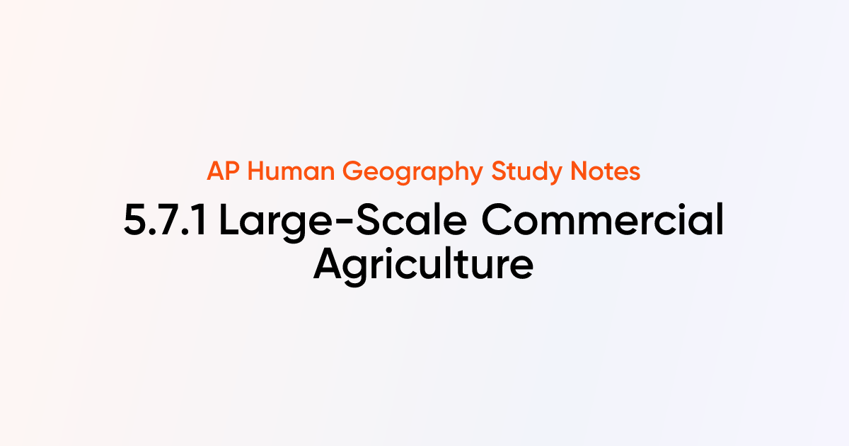 5.7.1 Large-Scale Commercial Agriculture | AP Human Geography | TutorChase