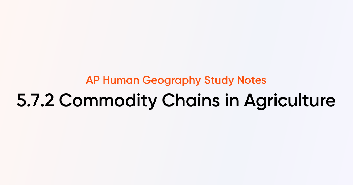 5.7.2 Commodity Chains in Agriculture | AP Human Geography | TutorChase