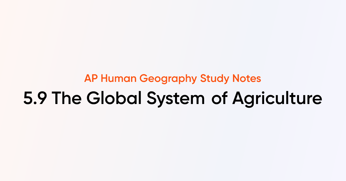 5.9 The Global System of Agriculture | AP Human Geography | TutorChase