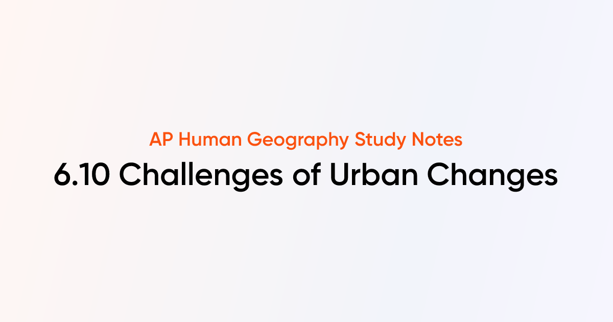 6.10 Challenges of Urban Changes | AP Human Geography | TutorChase