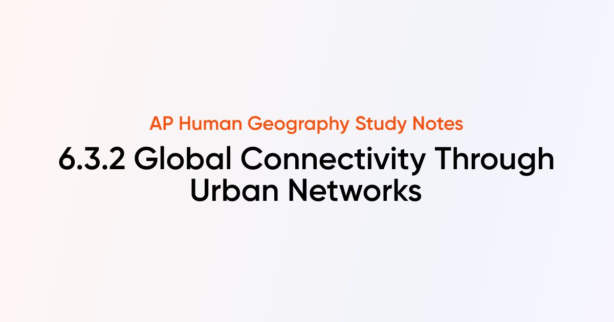 6.3.2 Global Connectivity Through Urban Networks | AP Human Geography ...