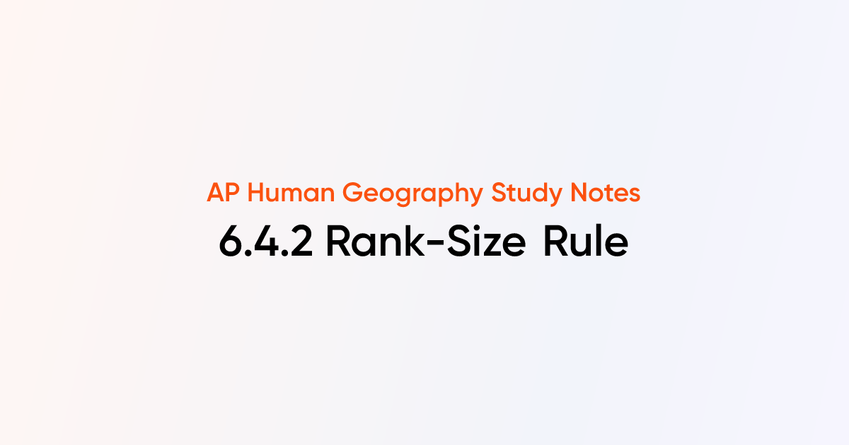 6.4.2 Rank-Size Rule | AP Human Geography | TutorChase