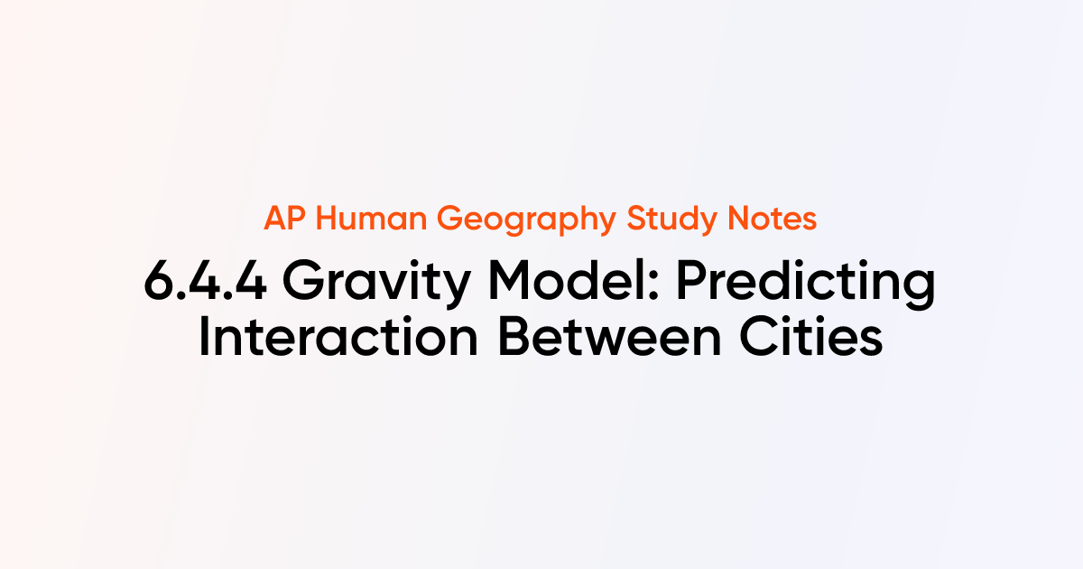 6.4.4 Gravity Model: Predicting Interaction Between Cities | AP Human Geography | TutorChase