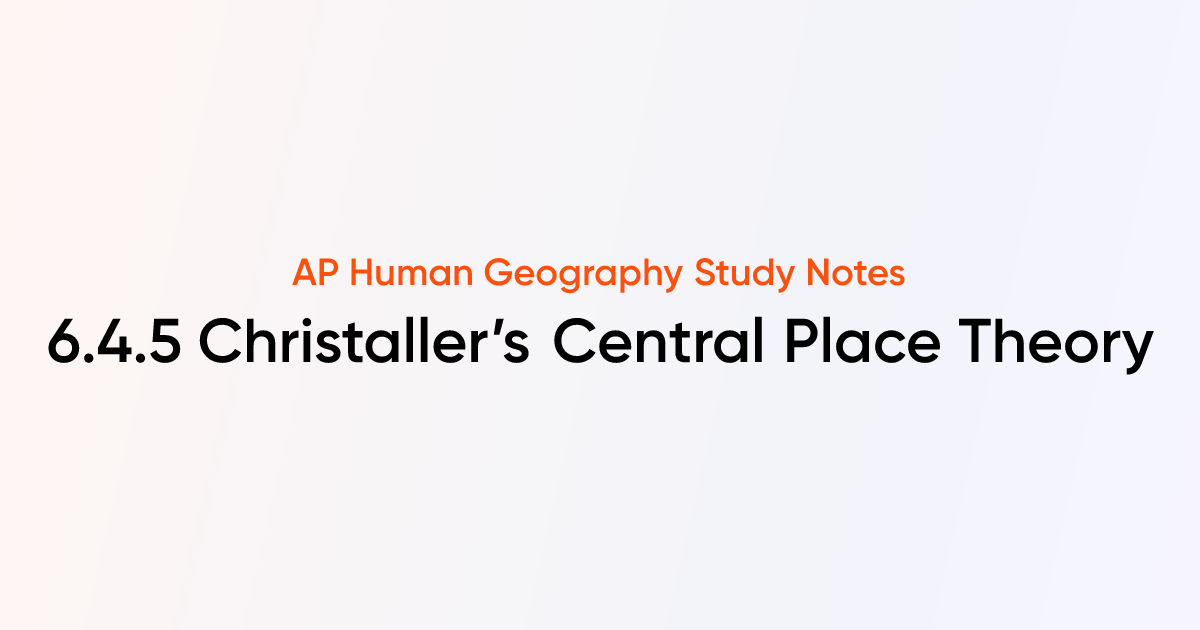 6.4.5 Christaller’s Central Place Theory | AP Human Geography | TutorChase