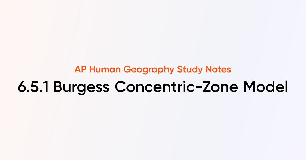 6.5.1 Burgess Concentric-Zone Model | AP Human Geography | TutorChase