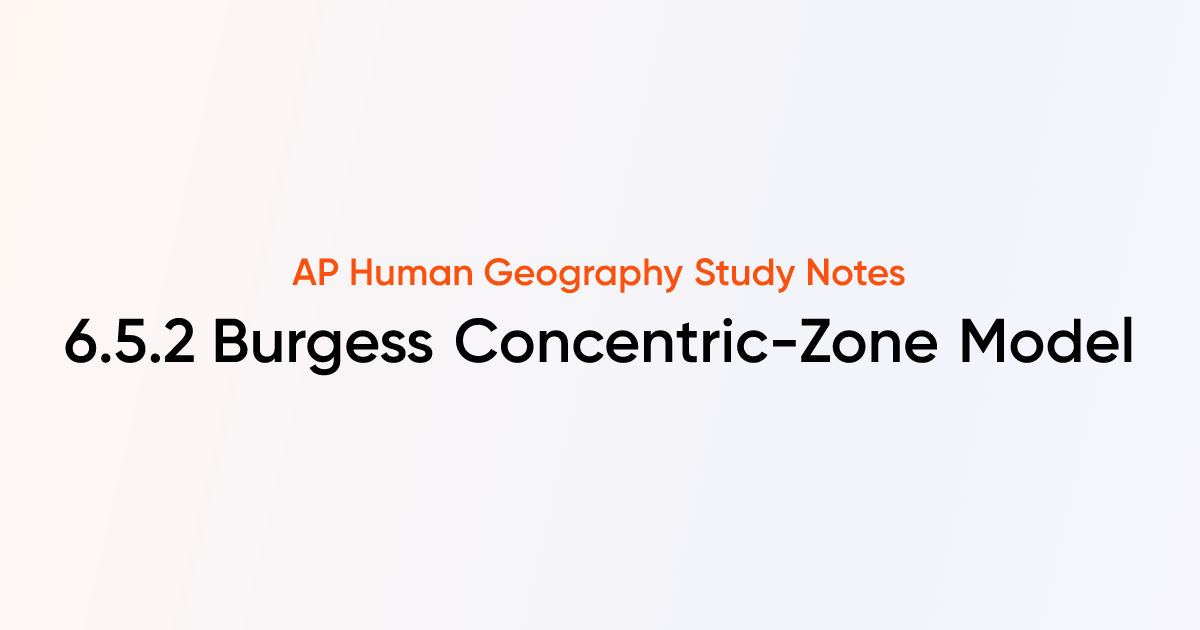 6.5.2 Burgess Concentric-Zone Model | AP Human Geography | TutorChase