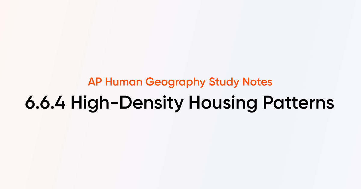 6.6.4 High-Density Housing Patterns | AP Human Geography | TutorChase