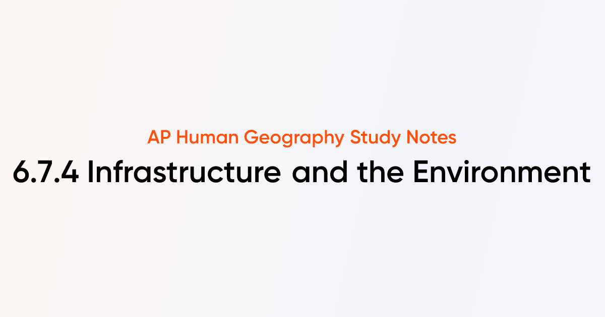 6.7.4 Infrastructure and the Environment | AP Human Geography | TutorChase