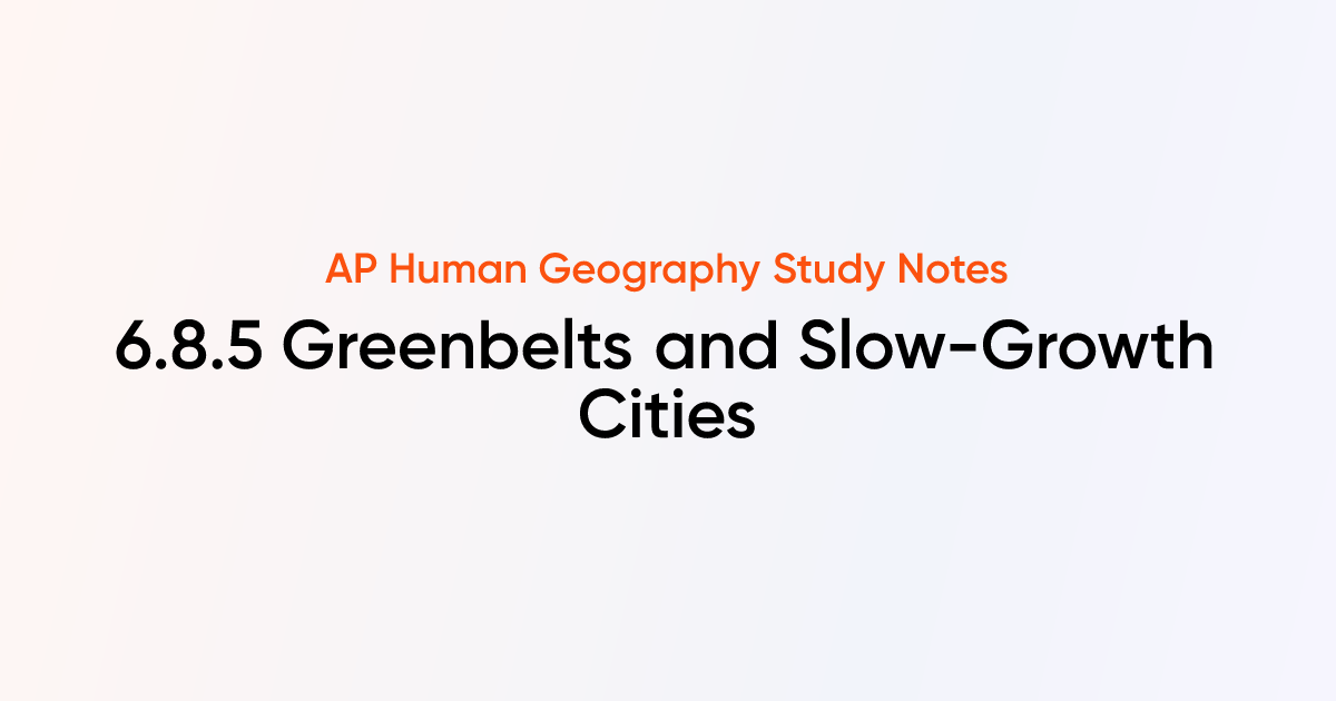 6.8.5 Greenbelts and Slow-Growth Cities | AP Human Geography | TutorChase