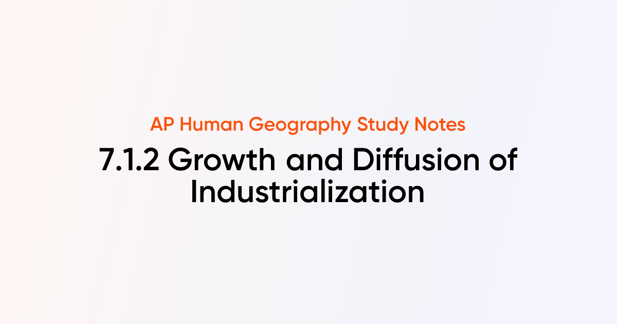 7.1.2 Growth and Diffusion of Industrialization | AP Human Geography ...