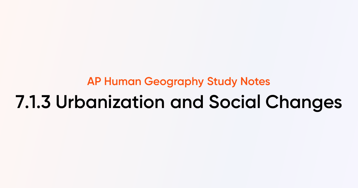 7.1.3 Urbanization and Social Changes | AP Human Geography | TutorChase