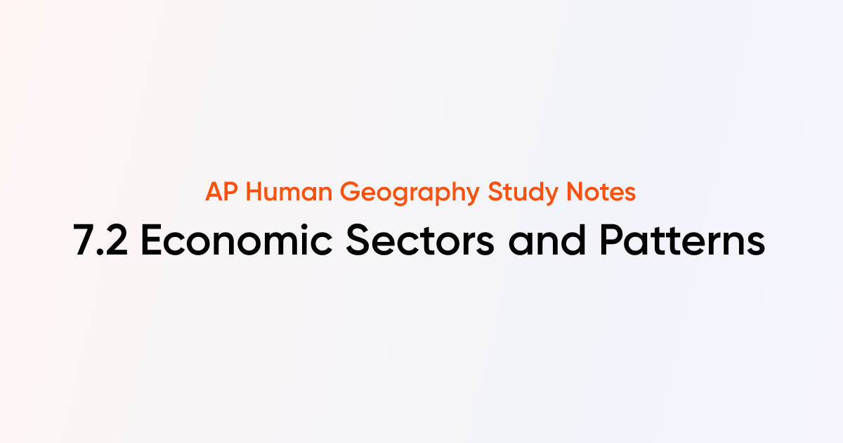 7.2 Economic Sectors and Patterns | AP Human Geography | TutorChase