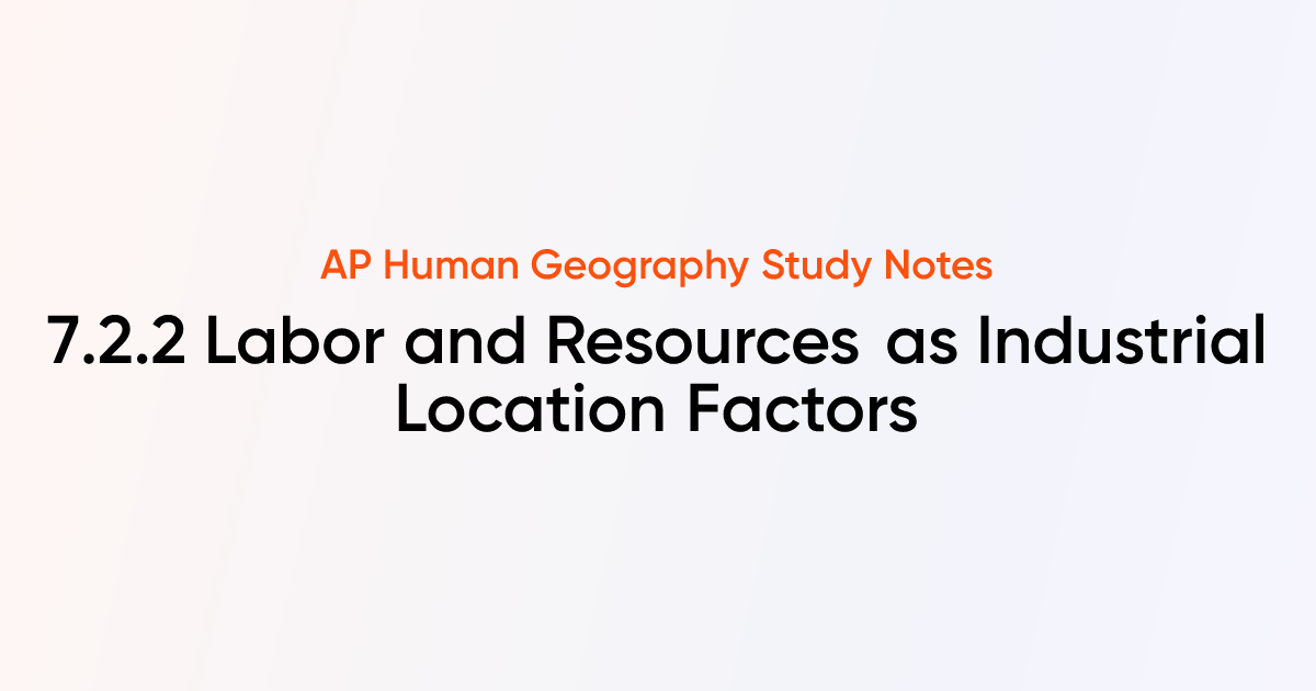 7.2.2 Labor and Resources as Industrial Location Factors | AP Human ...