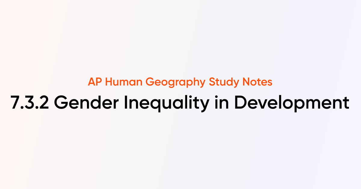 7.3.2 Gender Inequality in Development | AP Human Geography | TutorChase