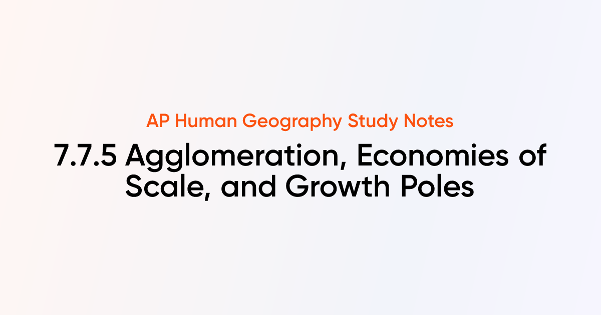 7.7.5 Agglomeration, Economies of Scale, and Growth Poles | AP Human ...