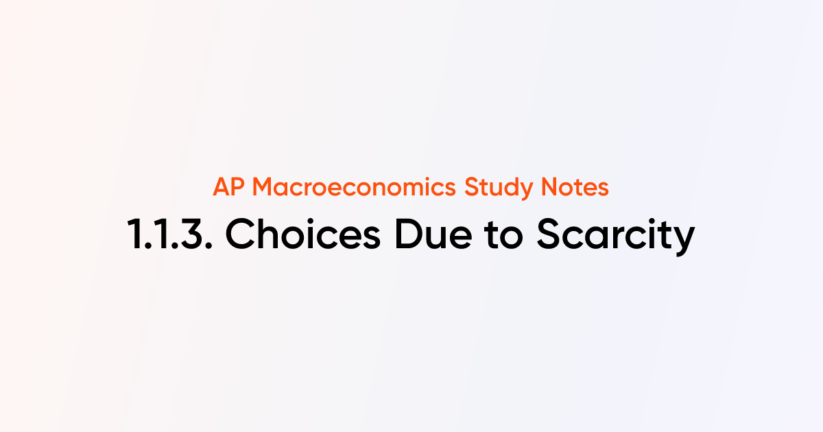 1.1.3. Choices Due to Scarcity | AP Macroeconomics Notes | TutorChase