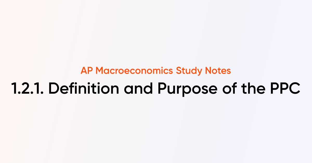 1.2.1. Definition and Purpose of the PPC | AP Macroeconomics Notes ...