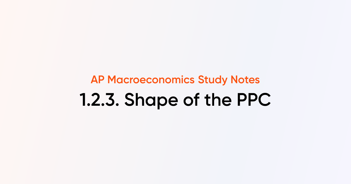 1.2.3. Shape of the PPC | AP Macroeconomics Notes | TutorChase