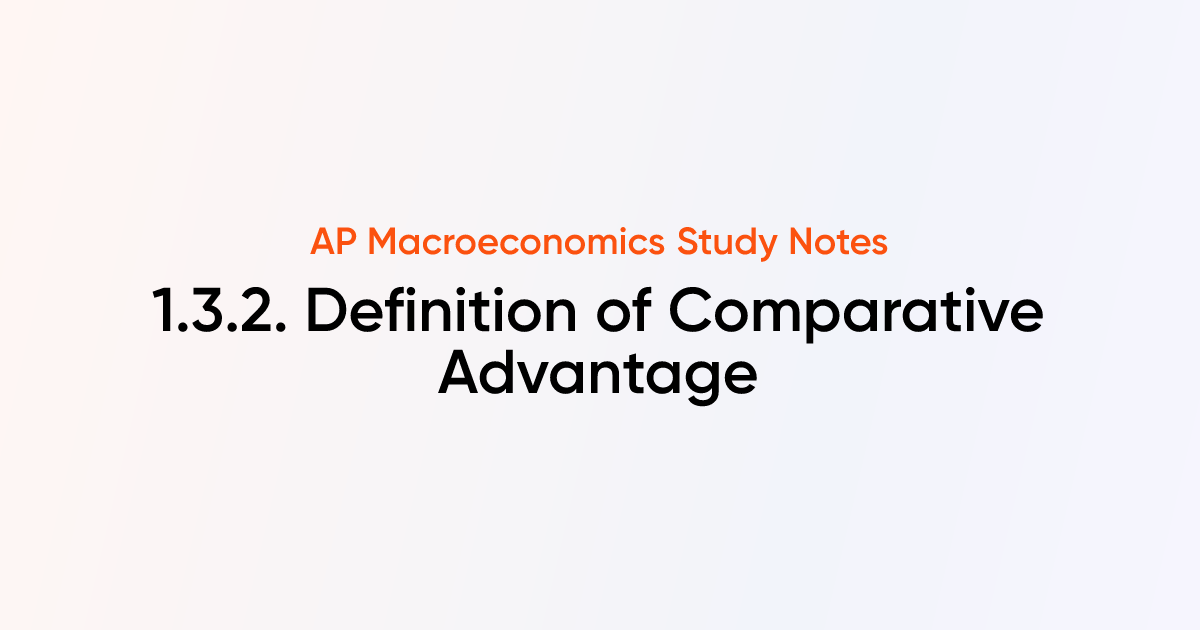 1.3.2. Definition of Comparative Advantage | AP Macroeconomics Notes ...