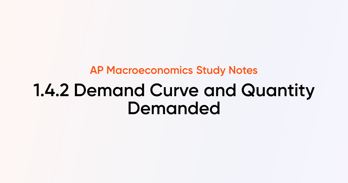 1.4.2 Demand Curve and Quantity Demanded | AP Macroeconomics Notes ...