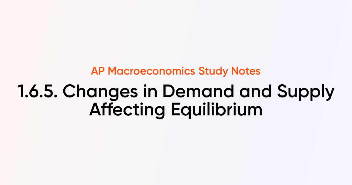 1.6.5. Changes in Demand and Supply Affecting Equilibrium | AP ...