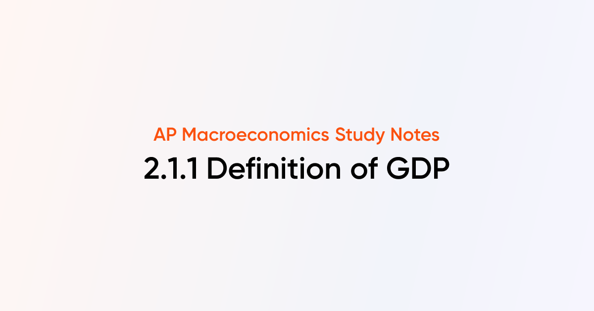2.1.1 Definition of GDP | AP Macroeconomics Notes | TutorChase