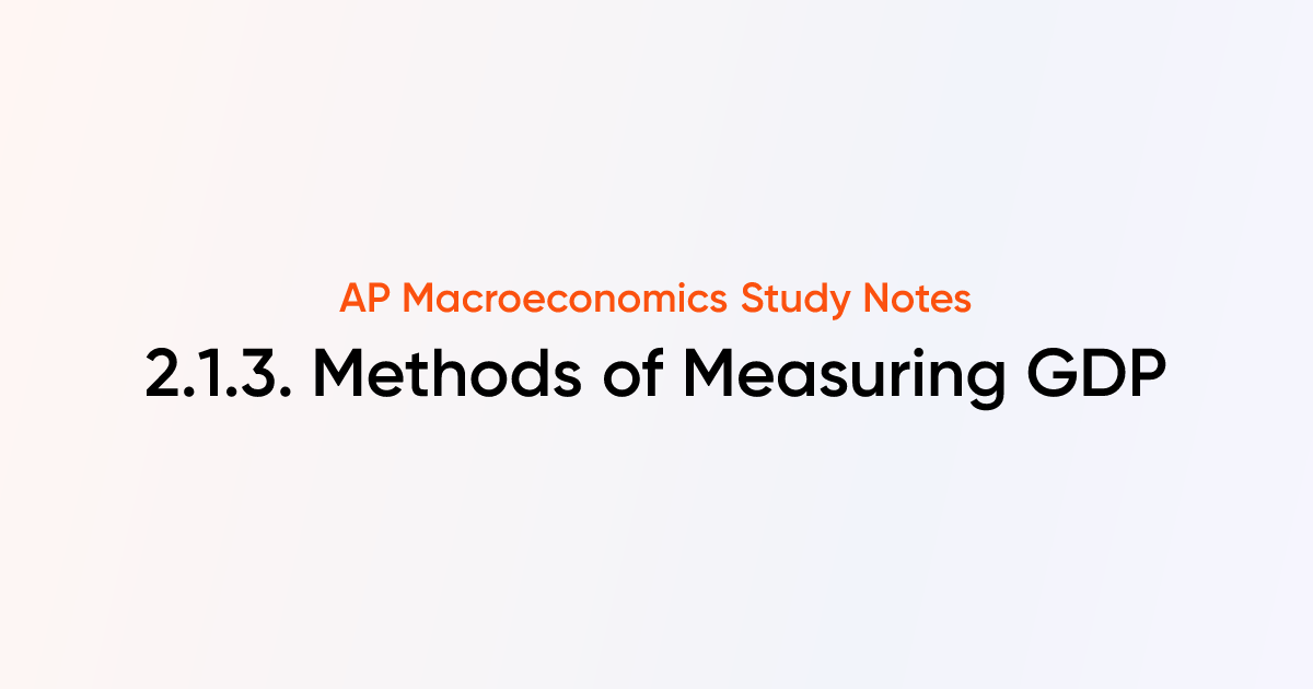 2.1.3. Methods of Measuring GDP | AP Macroeconomics Notes | TutorChase