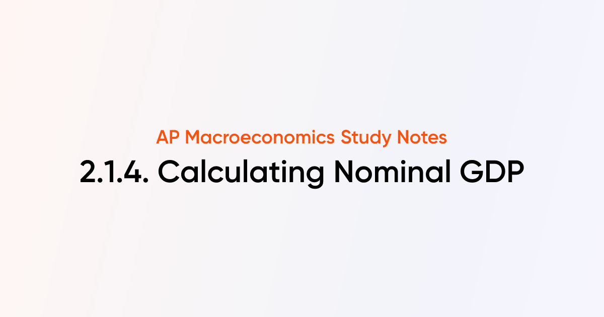 2.1.4. Calculating Nominal GDP | AP Macroeconomics Notes | TutorChase