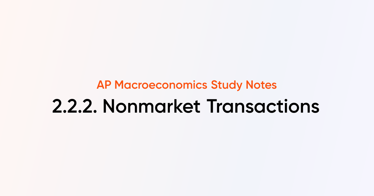 2.2.2. Nonmarket Transactions | AP Macroeconomics Notes | TutorChase