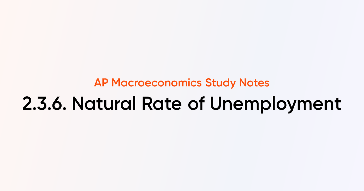 2.3.6 Natural rate of unemployment | AP Macroeconomics Notes | TutorChase