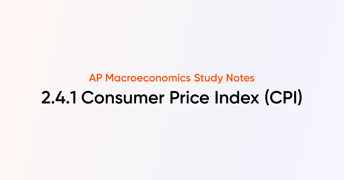 2.4.1 Consumer Price Index (CPI) | AP Macroeconomics Notes | TutorChase