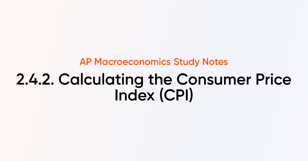 2.4.2. Calculating the Consumer Price Index (CPI) | AP Macroeconomics ...