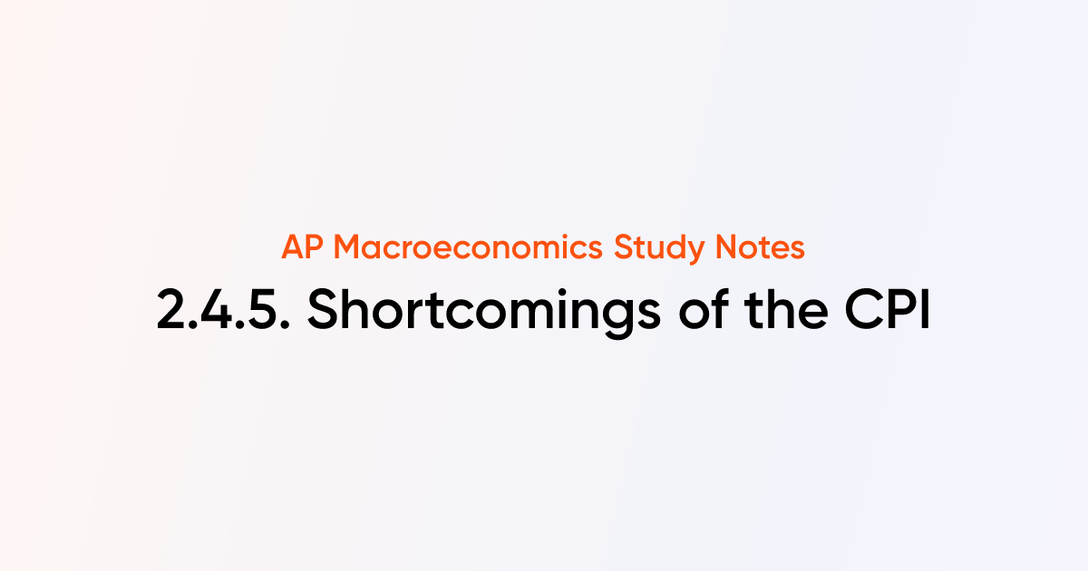 2.4.5. Shortcomings of the CPI | AP Macroeconomics Notes | TutorChase