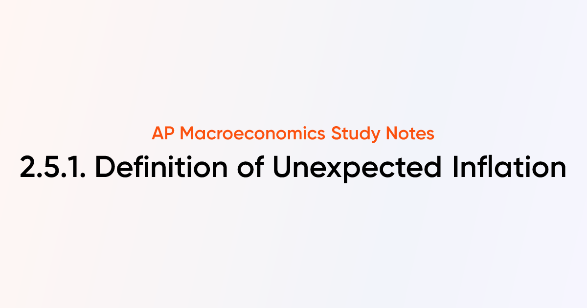 251 Definition Of Unexpected Inflation Ap Macroeconomics Notes Tutorchase